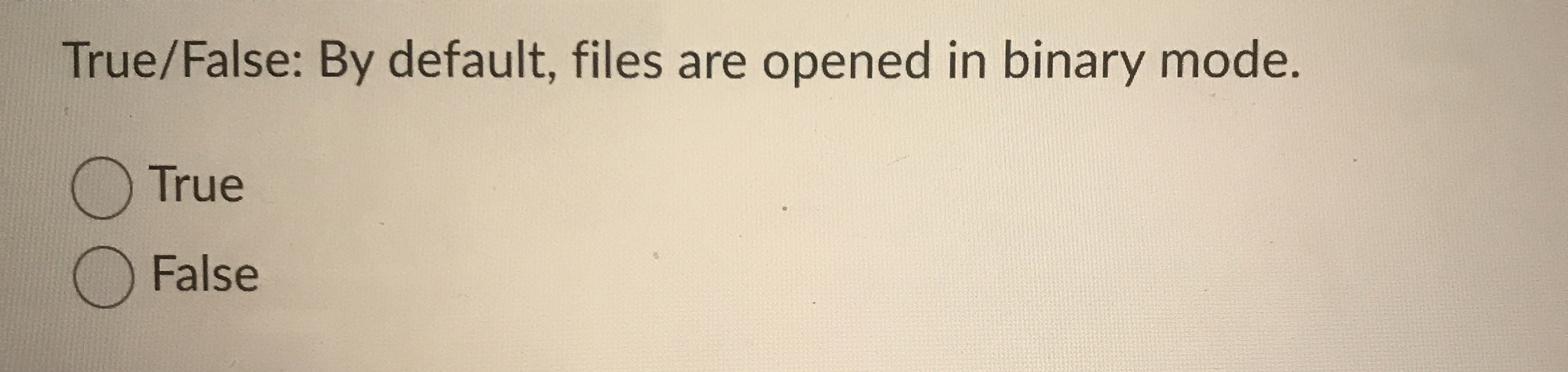 Solved True/False: By default, files are opened in binary | Chegg.com