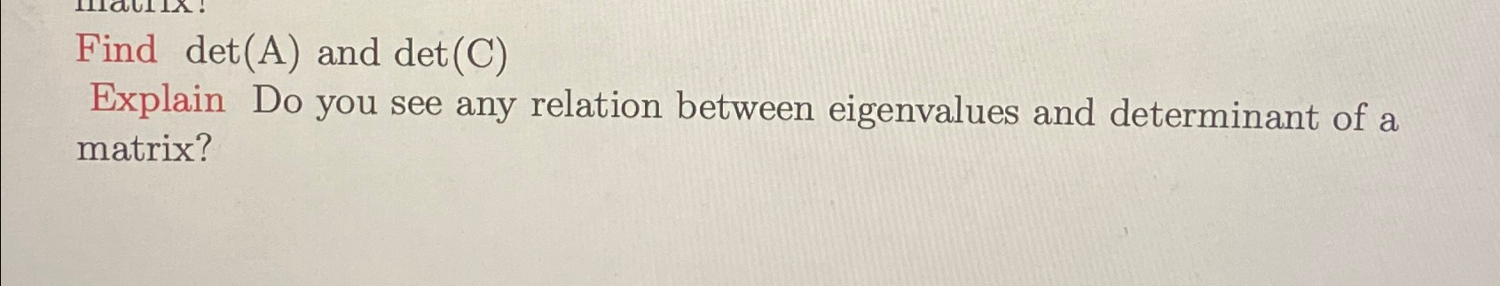 Solved Find det(A) ﻿and det(C)Explain Do you see any | Chegg.com
