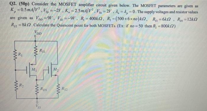 Solved Q2. (50p) Consider the MOSFET amplifier circuit given | Chegg.com