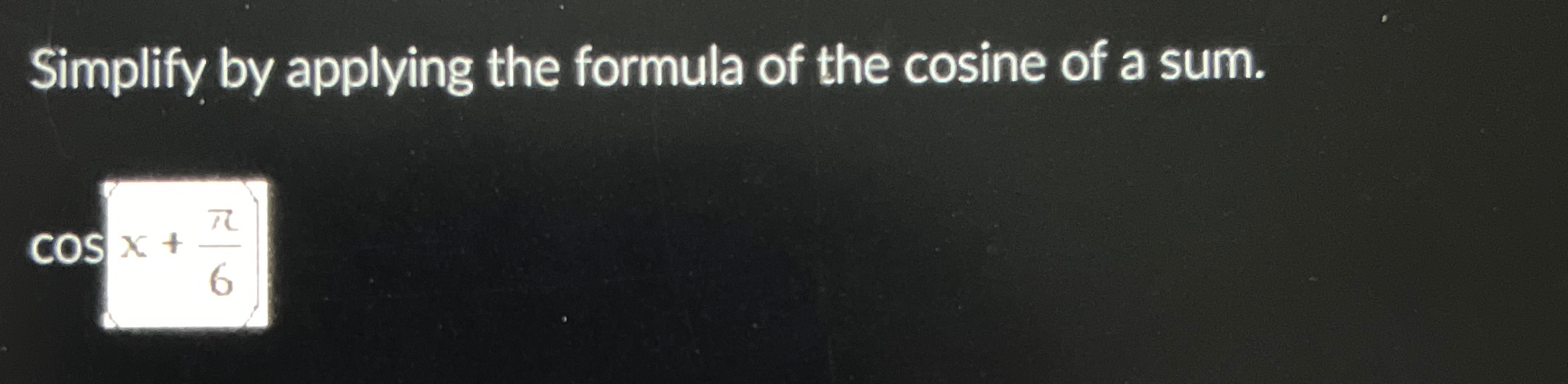 Solved Simplify by applying the formula of the cosine of a | Chegg.com