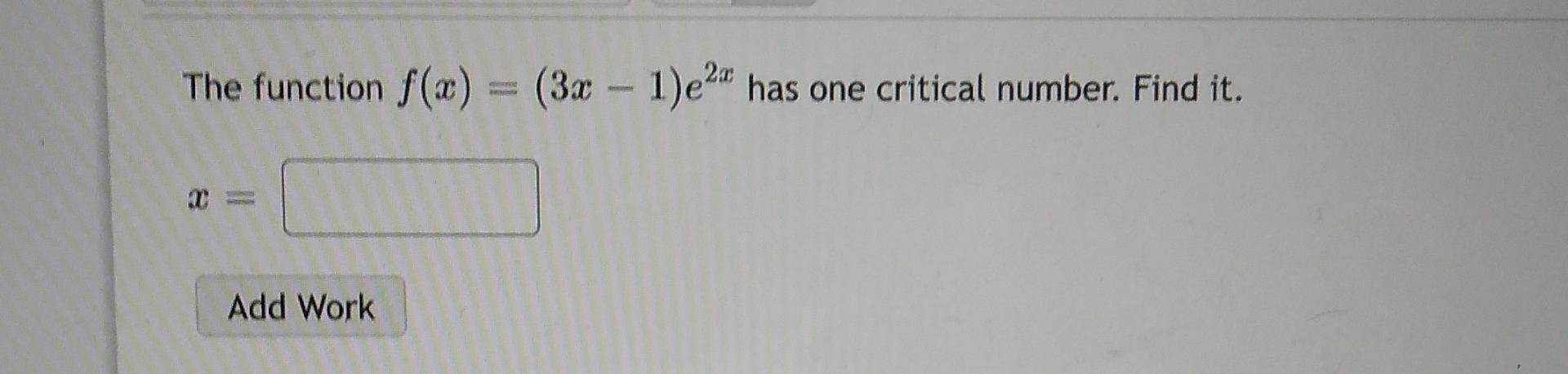Solved The function f(x) = (3x - 1)e2" has one critical | Chegg.com