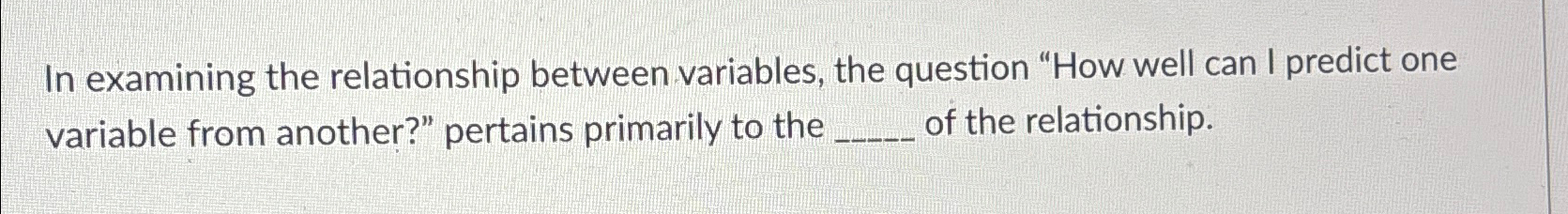 Solved In examining the relationship between variables, the | Chegg.com