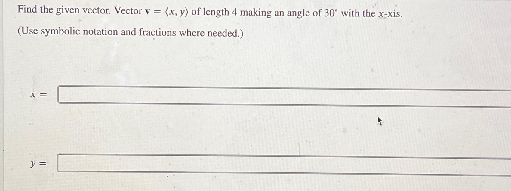 Solved Find the given vector. Vector v=(:x,y:) ﻿of length 4 | Chegg.com