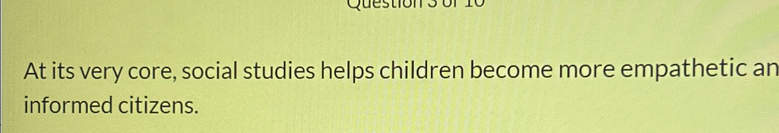 Solved At its very core, social studies helps children | Chegg.com