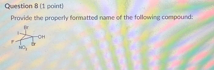 Solved Provide the properly formatted name of the following | Chegg.com