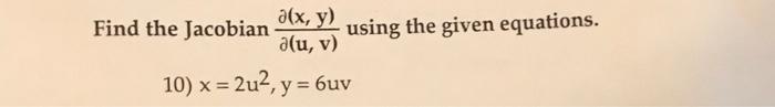 Solved Find the Jacobian ∂(u,v)∂(x,y) using the given | Chegg.com