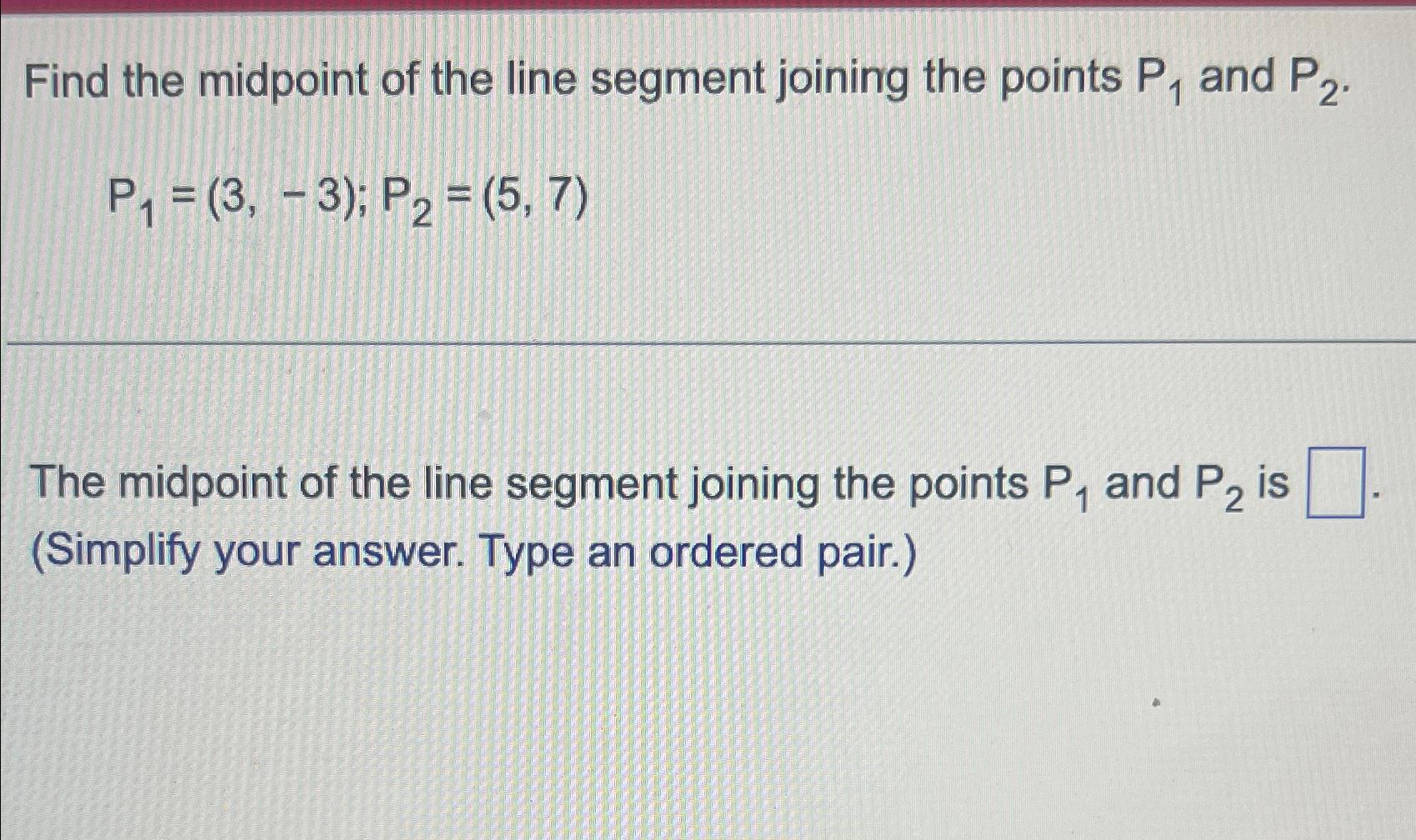 Solved Find the midpoint of the line segment joining the | Chegg.com