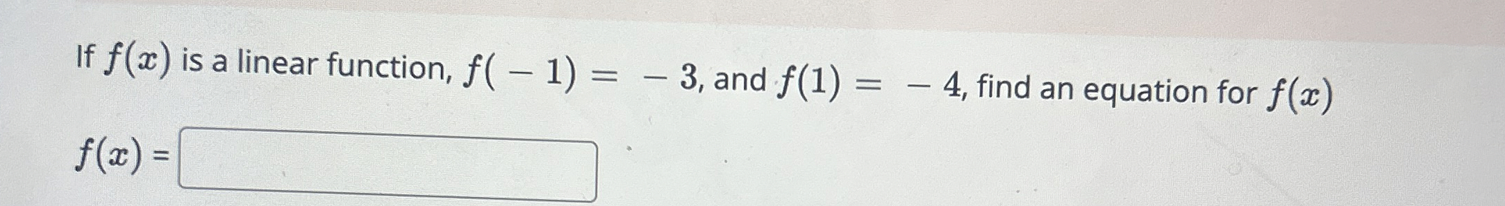 Solved If f(x) ﻿is a linear function, f(-1)=-3, ﻿and | Chegg.com