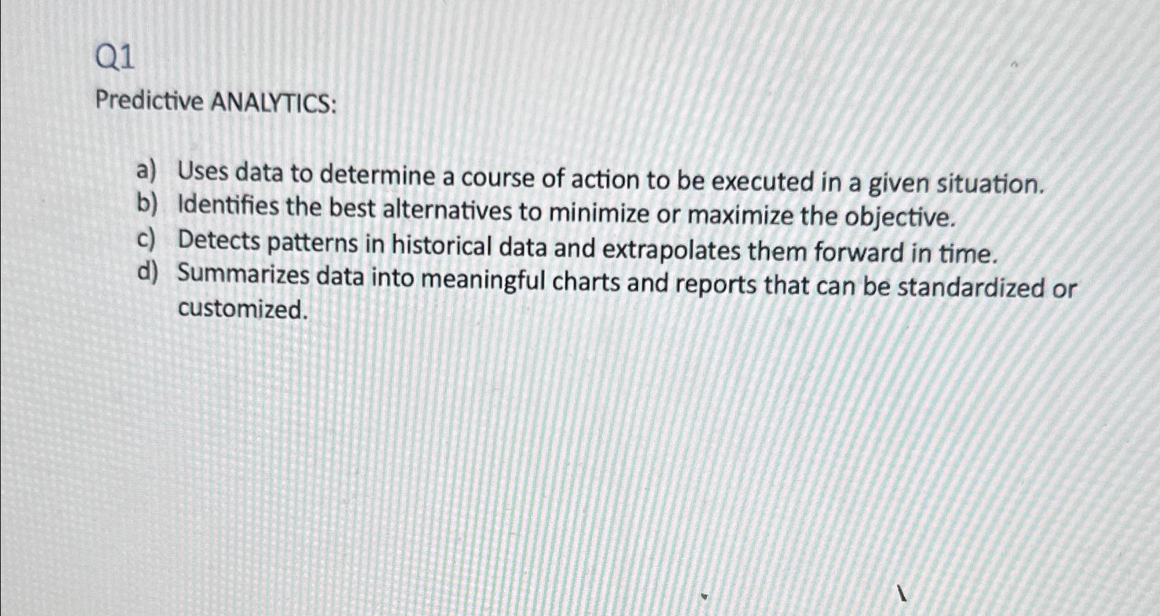 Solved Q1Predictive ANALYTICS:a) ﻿Uses data to determine a | Chegg.com