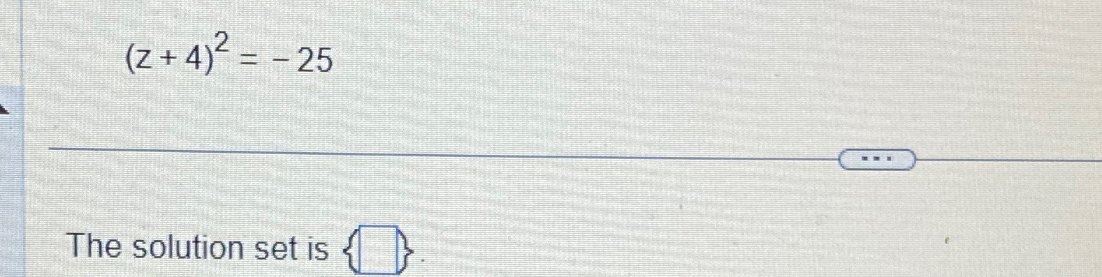 Solved (z+4)2=-25The solution set is { | Chegg.com