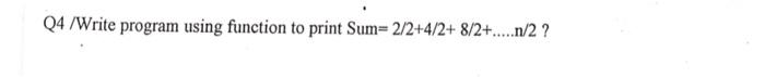 Solved Q4 /Write program using function to print | Chegg.com Solved Q4 /Write program using function to print | Chegg.com