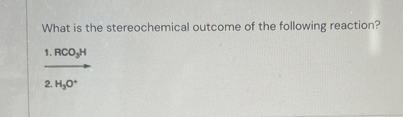 Solved What is the stereochemical outcome of the following | Chegg.com