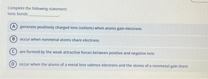 Solved Complete the following statement: Ionic bonds | Chegg.com
