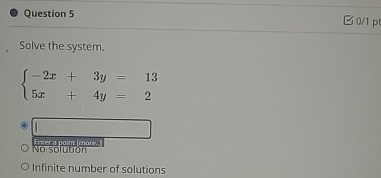 Solved Question 5Solve the system.-2x+3y=135x+4y=2Infinite | Chegg.com