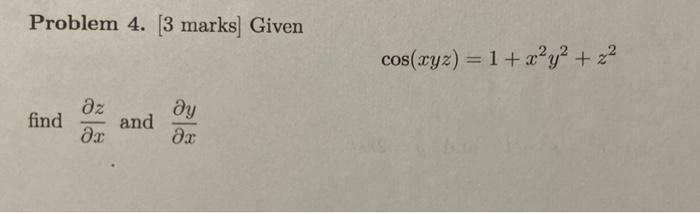 Solved Problem 4. [3 marks] Given cos(xyz)=1+x2y2+z2 find | Chegg.com