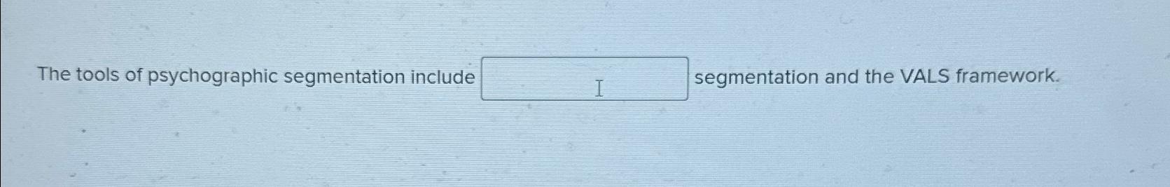 Solved The tools of psychographic segmentation includ | Chegg.com