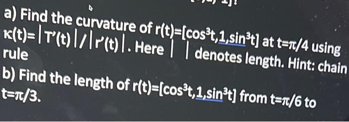 Solved a) Find the curvature of r(t)=[cos3t,1,sin3t] at | Chegg.com