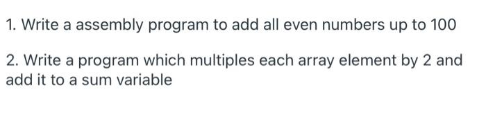 Solved 1. Write a assembly program to add all even numbers | Chegg.com