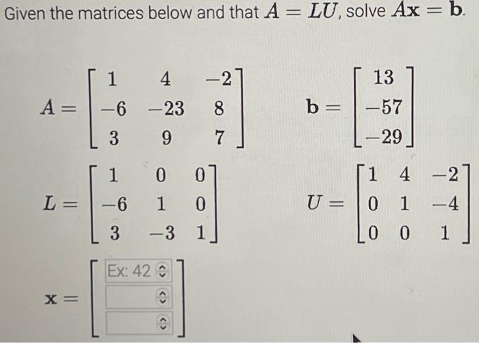 Solved Given the matrices below and that A=LU, solve Ax=b. | Chegg.com