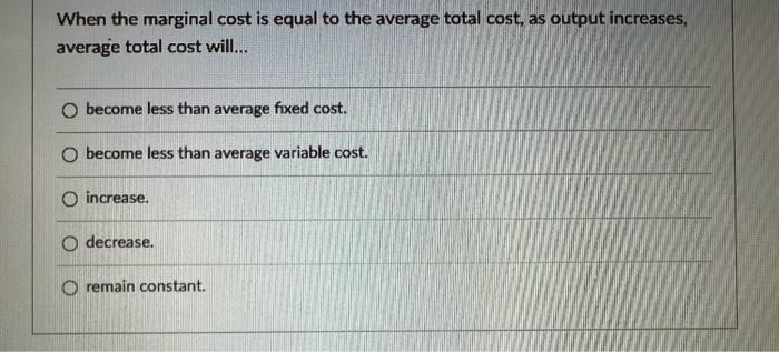 When the marginal cost is equal to the average total | Chegg.com