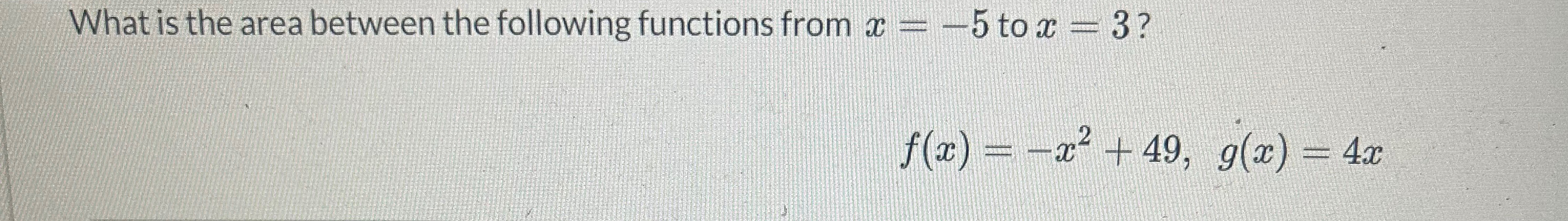 Solved What is the area between the following functions from | Chegg.com