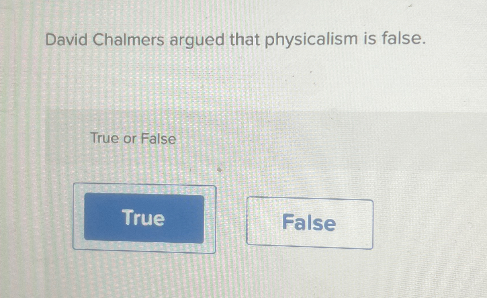 Solved David Chalmers argued that physicalism is false.True | Chegg.com