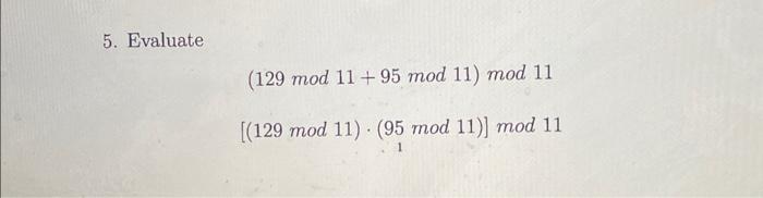 Solved 5. Evaluate (129mod11+95mod11)mod11 | Chegg.com