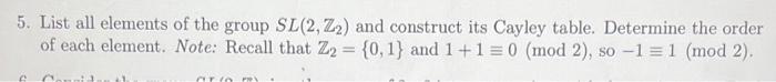 Solved 5. List all elements of the group SL(2, Z2) and | Chegg.com