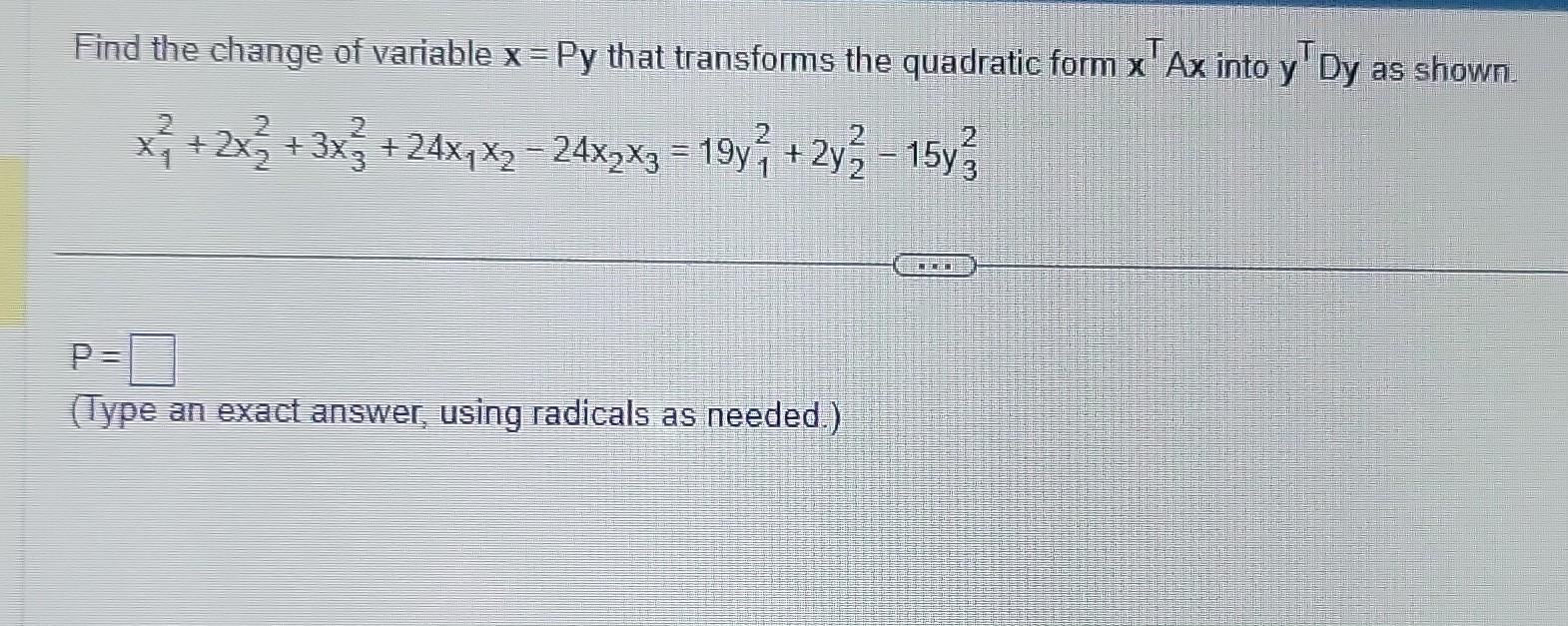 Solved Find the change of variable x=Py that transforms the | Chegg.com
