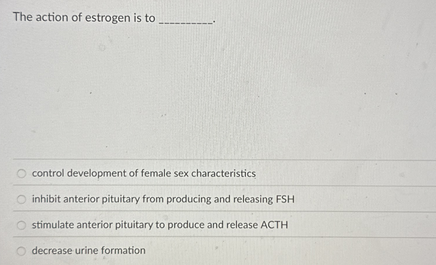 The action of estrogen is tocontrol development of | Chegg.com
