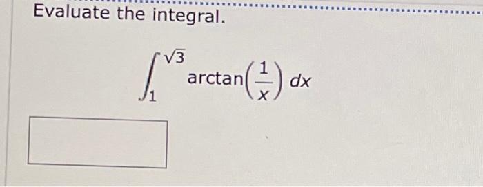 Solved Evaluate the integral. V3 arctan (1) dx | Chegg.com