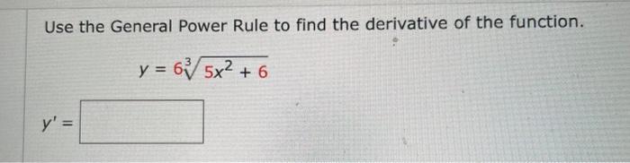 Solved Use the General Power Rule to find the derivative of | Chegg.com