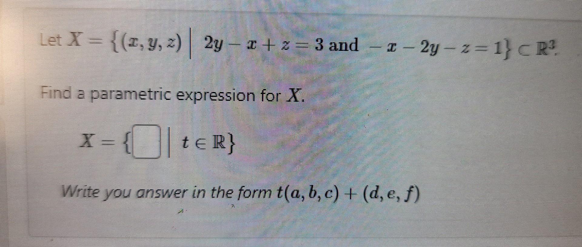 Solved Let X={(x,y,z)∣2y−x+z=3 and −x−2y−z=1}⊂R3 Find a | Chegg.com