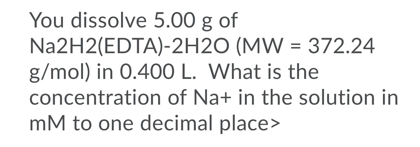 Solved You dissolve 5.00 g of Na2H2(EDTA)-2H20 (MW = 372.24 | Chegg.com