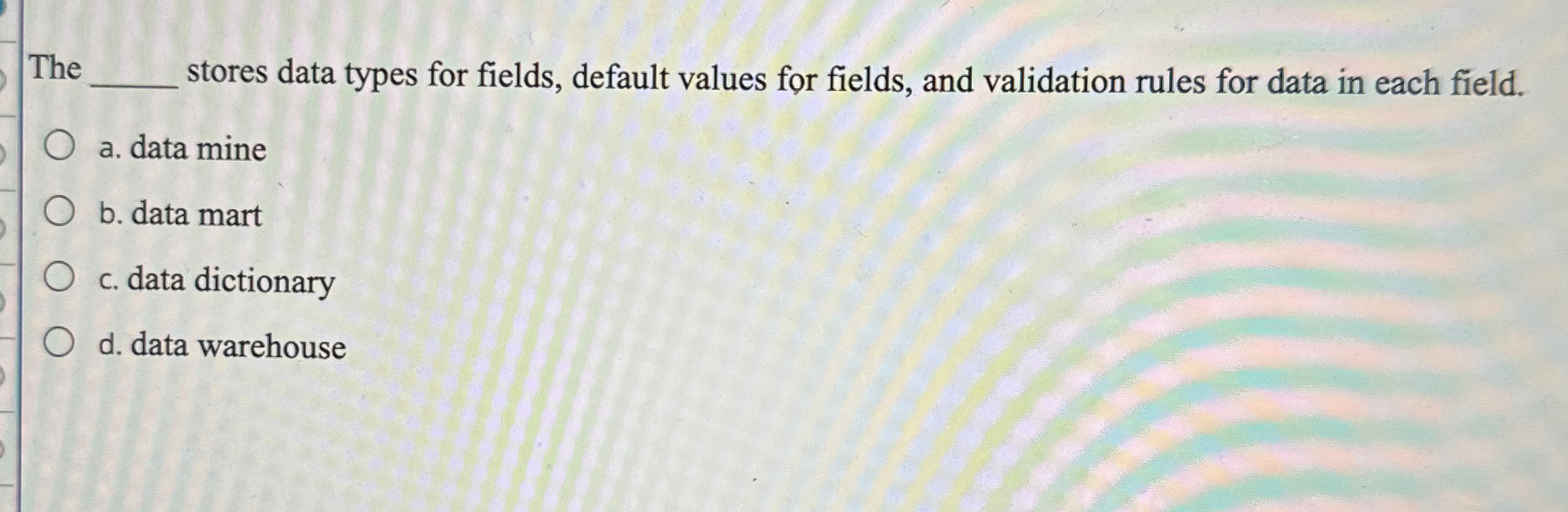 Solved The q, ﻿stores data types for fields, default values | Chegg.com
