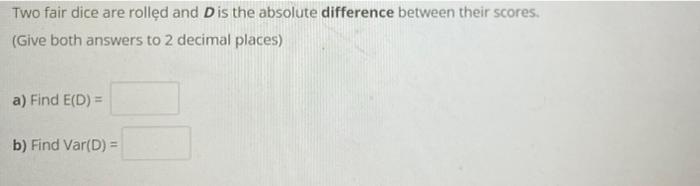 Solved Two fair dice are rolled and D is the absolute | Chegg.com