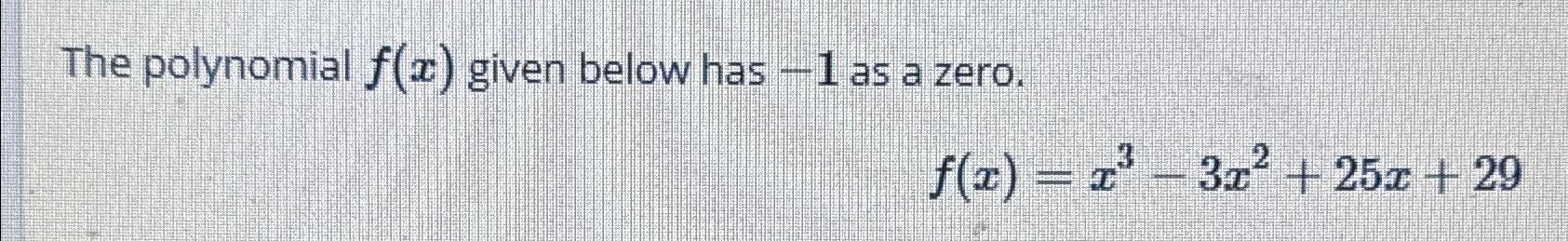 Solved The polynomial f(x) ﻿given below has -1 ﻿as a | Chegg.com