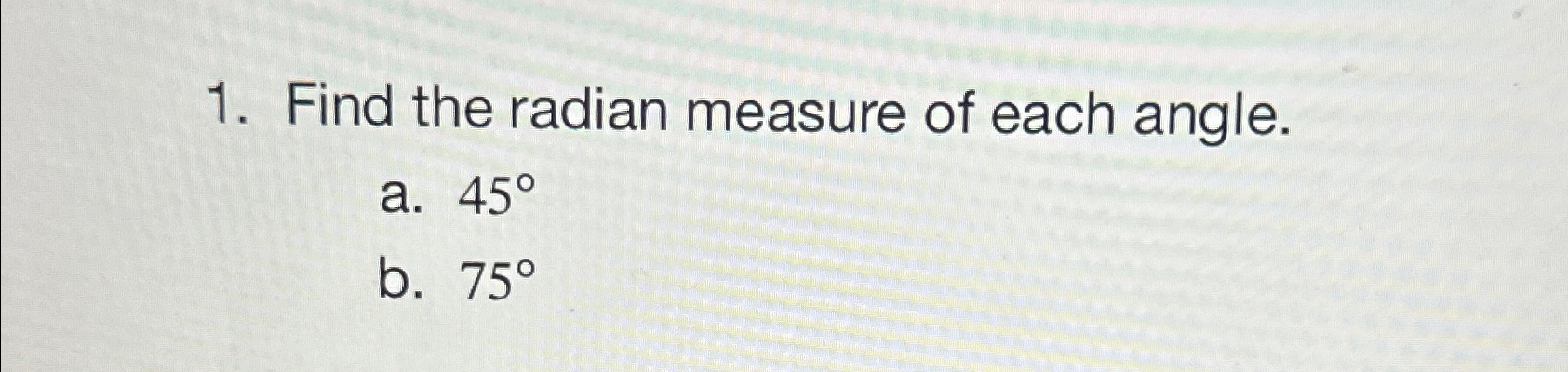 Solved Find the radian measure of each angle.a. 45°b. 75° | Chegg.com