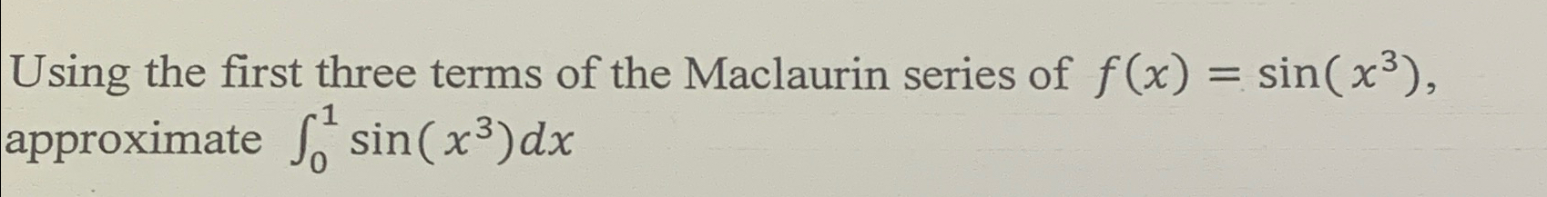 Solved Using the first three terms of the Maclaurin series | Chegg.com