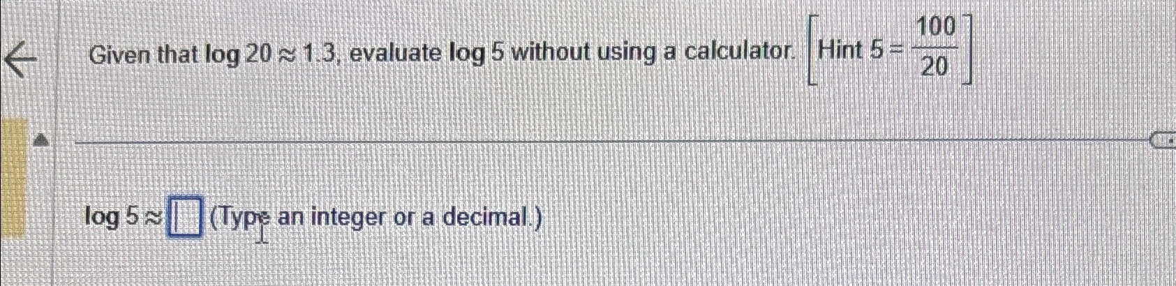Solved Given that log20~~1.3, ﻿evaluate log5 ﻿without using | Chegg.com