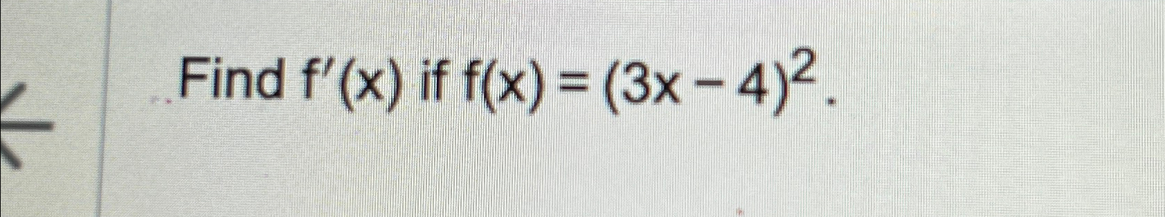 Solved Find f'(x) ﻿if f(x)=(3x-4)2 | Chegg.com
