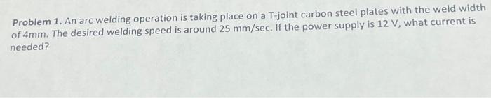 Solved Problem 1. An arc welding operation is taking place | Chegg.com