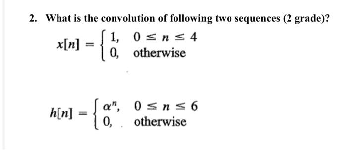 Solved 2. What is the convolution of following two sequences | Chegg.com