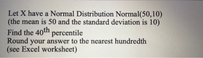 Solved Let X have a Normal Distribution Normal(50,10) (the | Chegg.com