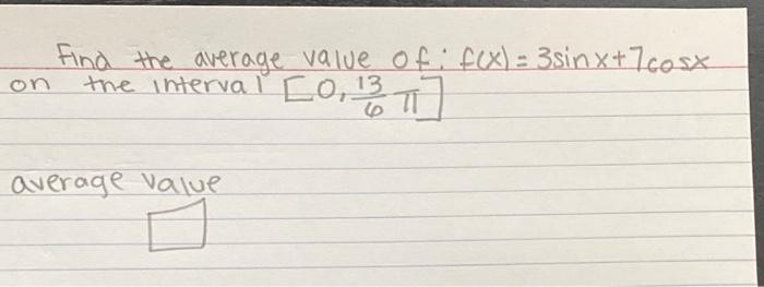 Solved Find the average value of: f(x) = 3sinx+7cosx the | Chegg.com