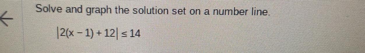 Solved Solve and graph the solution set on a number | Chegg.com