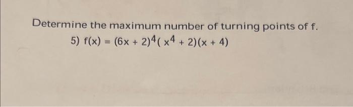 Solved Determine the maximum number of turning points of f. | Chegg.com