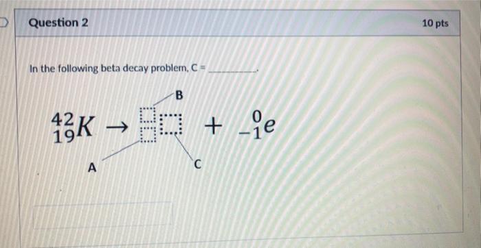 Solved Question 2 10 pts In the following beta decay | Chegg.com