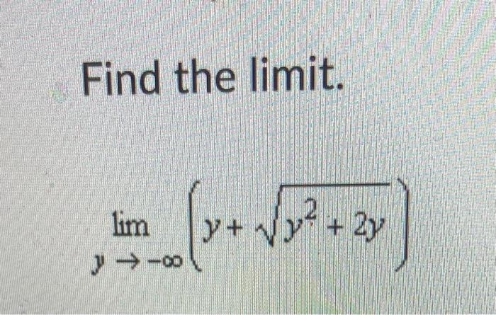 Solved Find the limit. limy→−∞(y+y2+2y)Find the limit. | Chegg.com