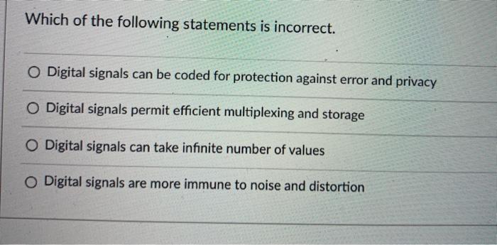 Solved Which of the following statements is incorrect. O | Chegg.com